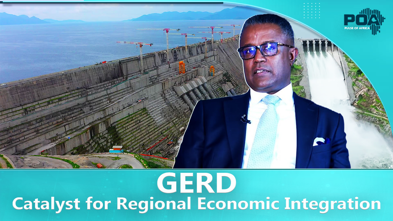 GERD Catalyst for Regional Economic Integration: Ambassador Nebiat ...